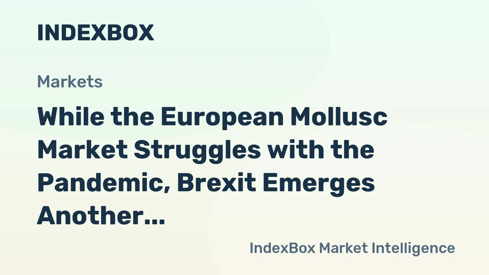While the European Mollusc Market Struggles with the Pandemic, Brexit Emerges Another Serious Threat to the UK’s Producers