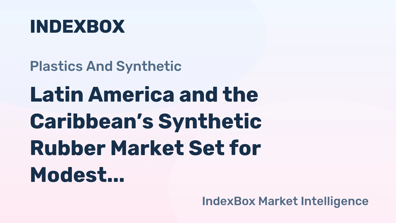 Latin America and the Caribbean’s Synthetic Rubber Market Set for Modest Growth to 1.6 Million Tons