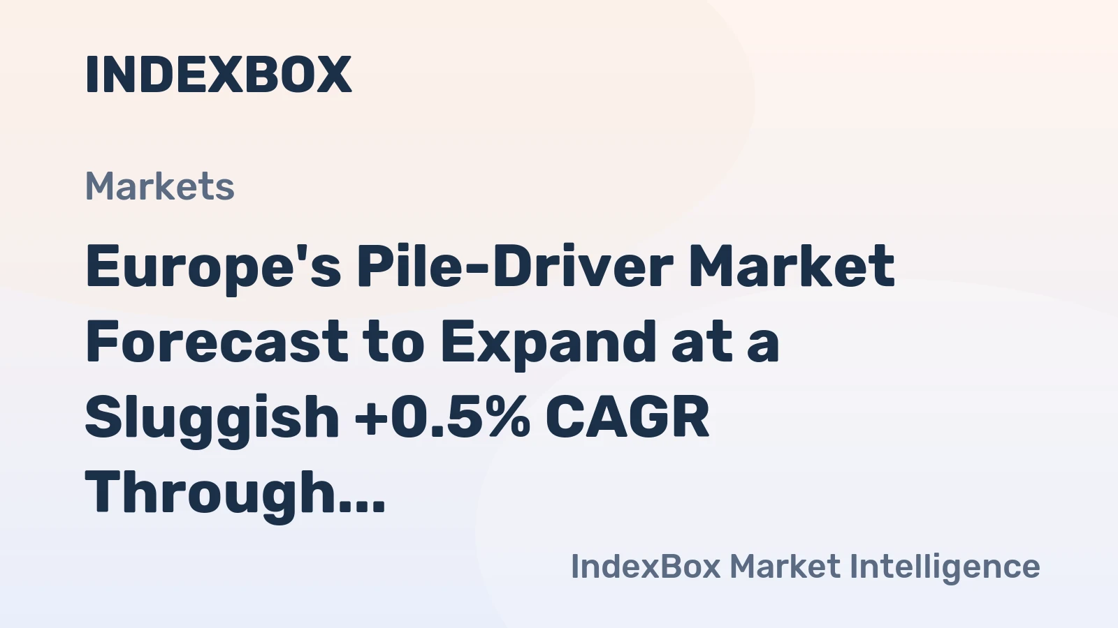 Europe's Pile-Driver Market Forecast to Expand at a Sluggish +0.5% CAGR Through 2035