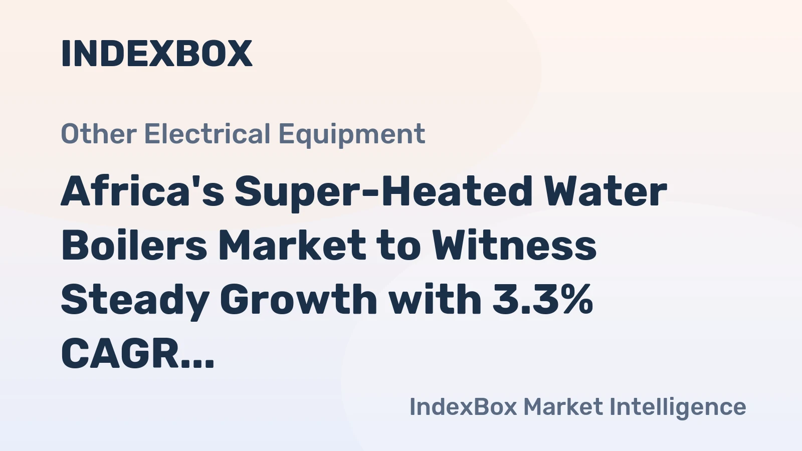 Africa's Super-Heated Water Boilers Market to Witness Steady Growth with 3.3% CAGR