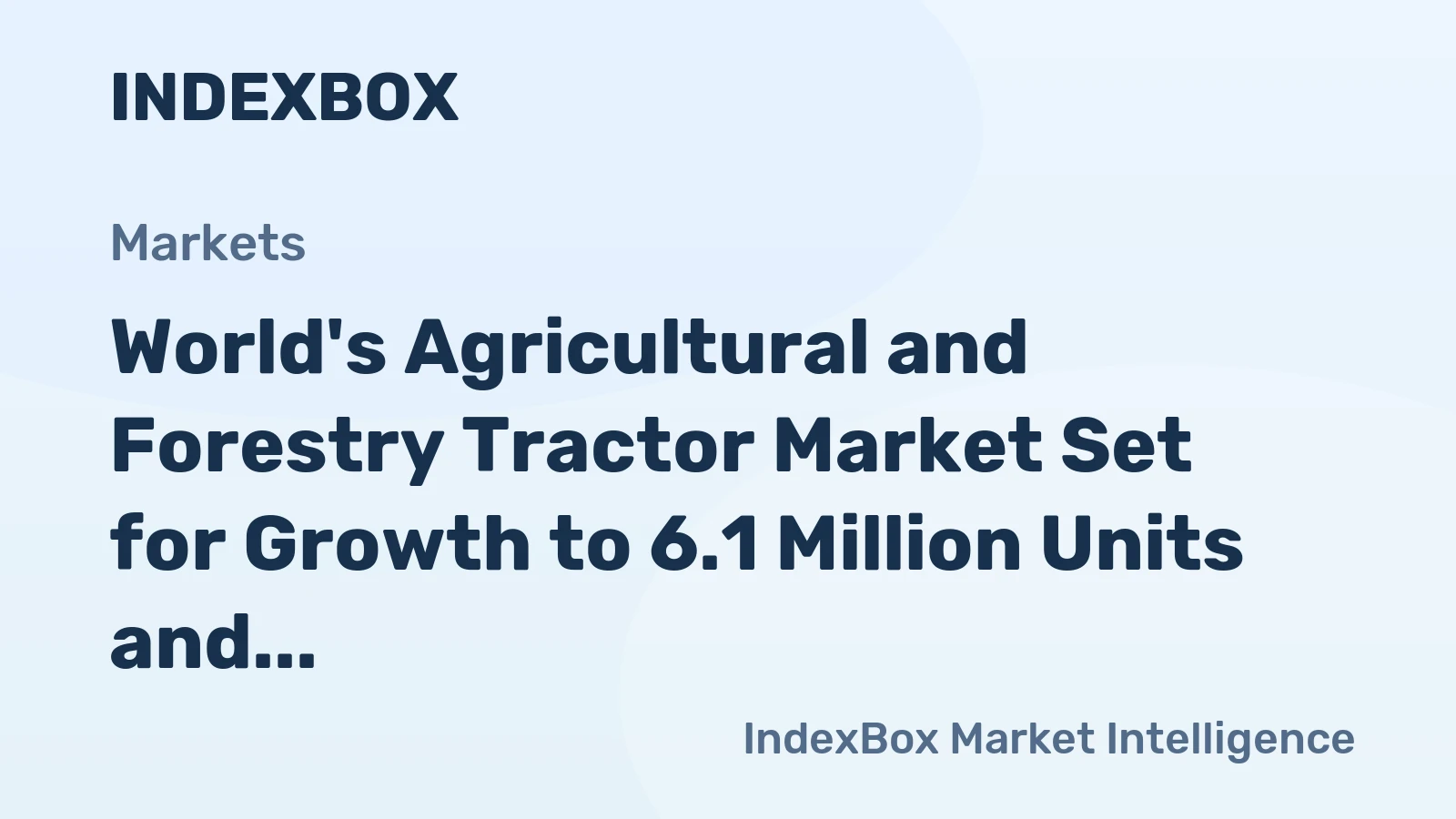 World's Agricultural and Forestry Tractor Market Set for Growth to 6.1 Million Units and $99.2 Billion by 2035
