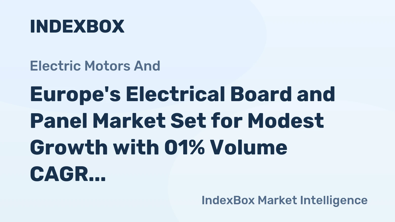 Europe's Electrical Board and Panel Market Set for Modest Growth with 01% Volume CAGR Through 2035