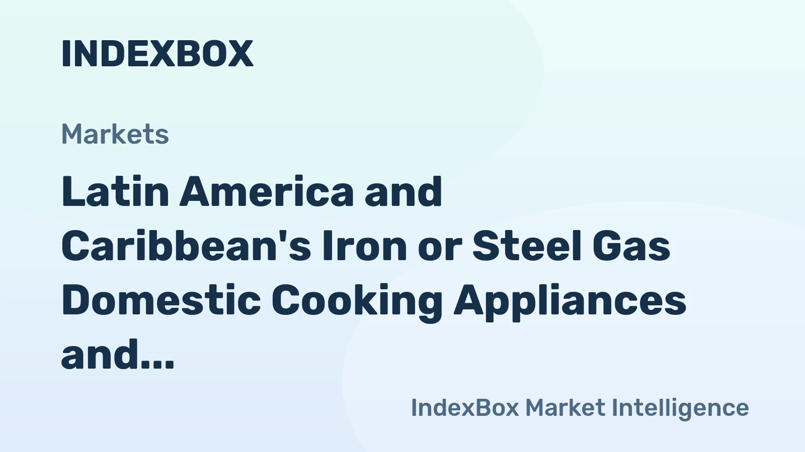 Latin America and Caribbean's Iron or Steel Gas Domestic Cooking Appliances and Plate Warmers Market to Grow at +0.7% CAGR Over Next Decade