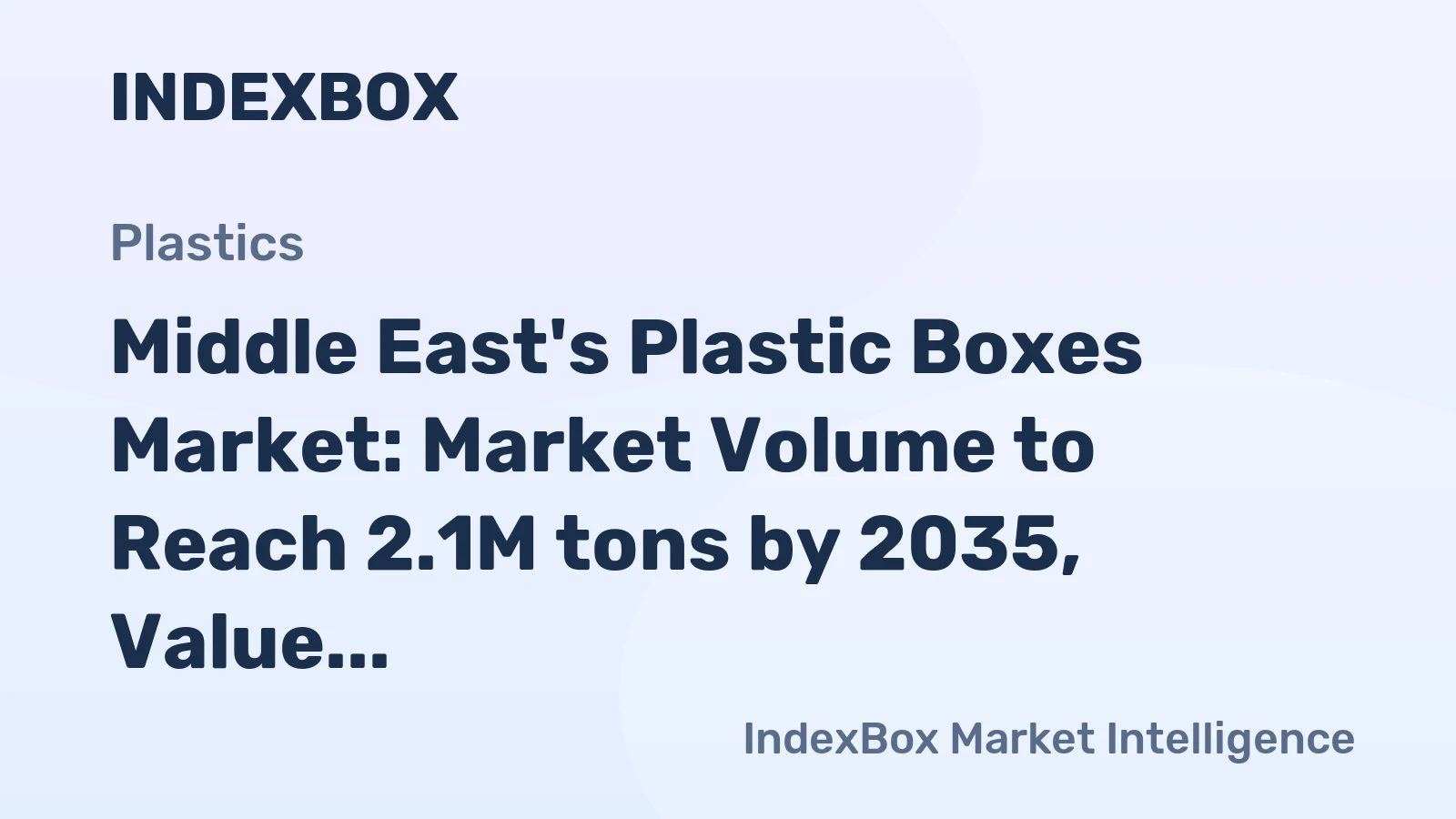 Middle East's Plastic Boxes Market: Market Volume to Reach 2.1M tons by 2035, Value to Hit $8.9B