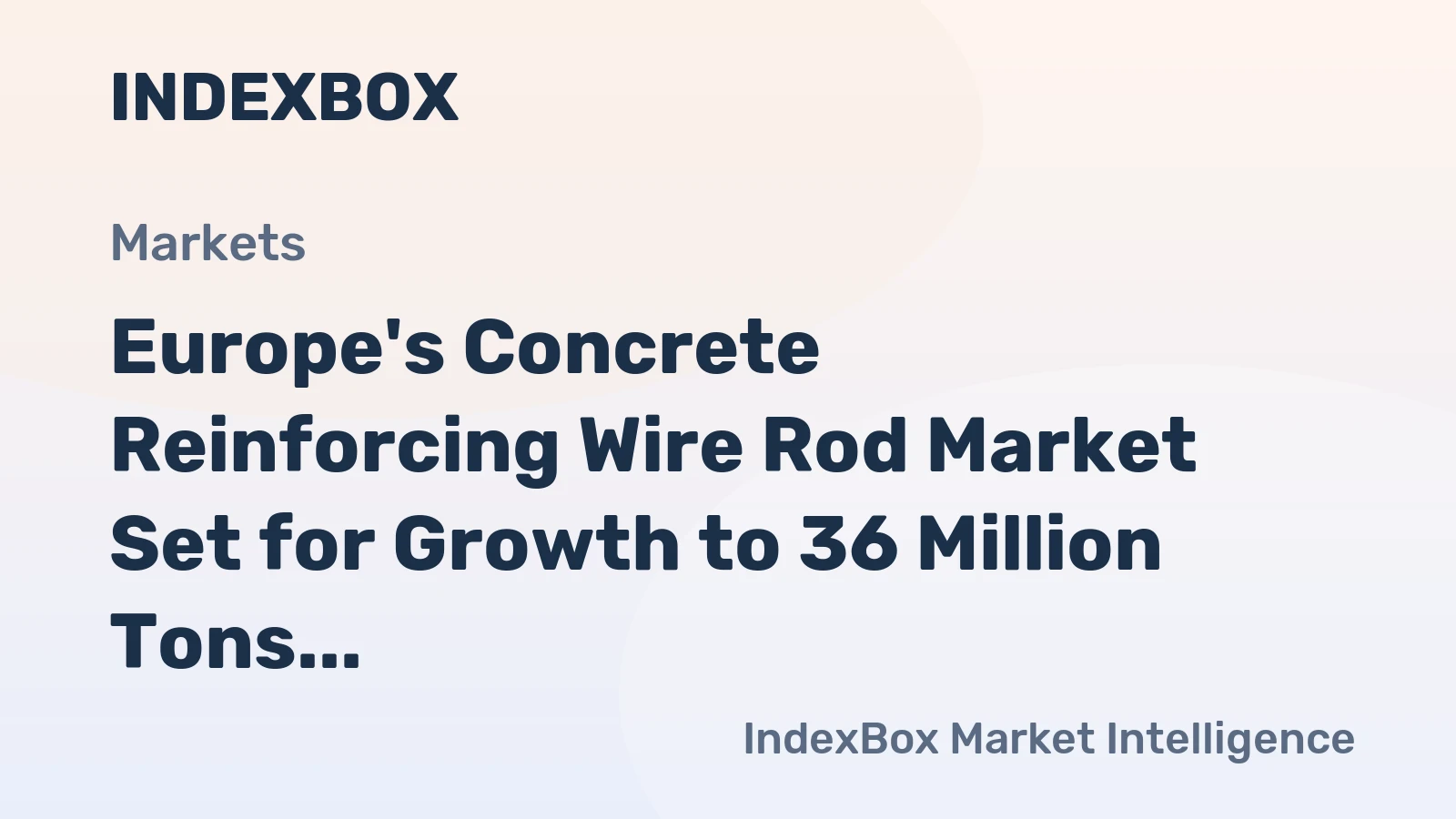 Europe's Concrete Reinforcing Wire Rod Market Set for Growth to 36 Million Tons and $28.9 Billion