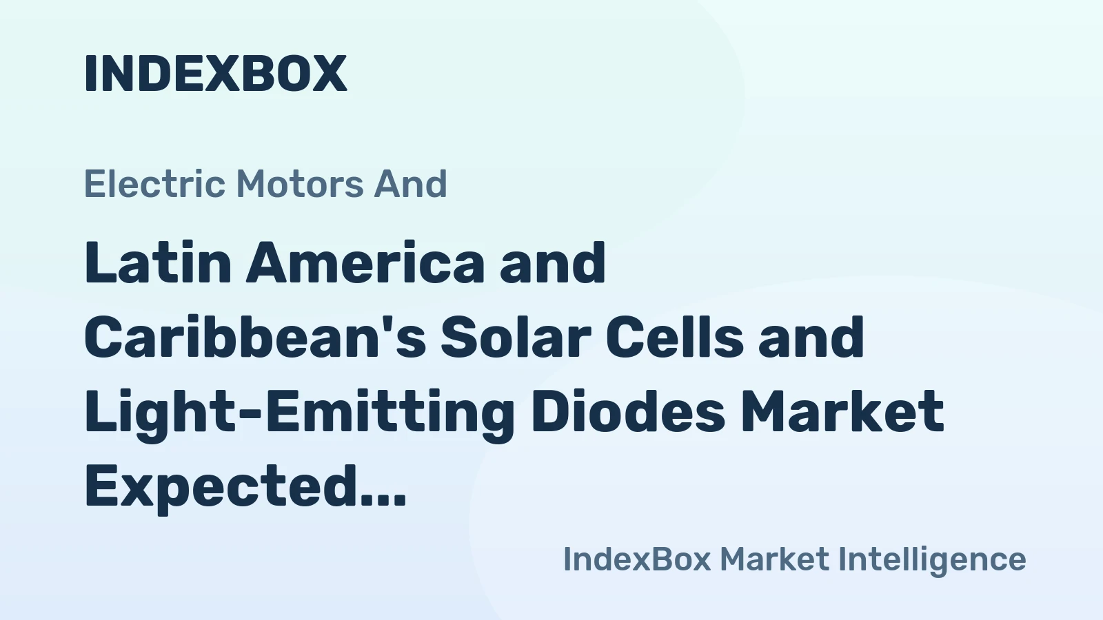 Latin America and Caribbean's Solar Cells and Light-Emitting Diodes Market Expected to Grow at a Slow Pace, with a CAGR of +0.4%