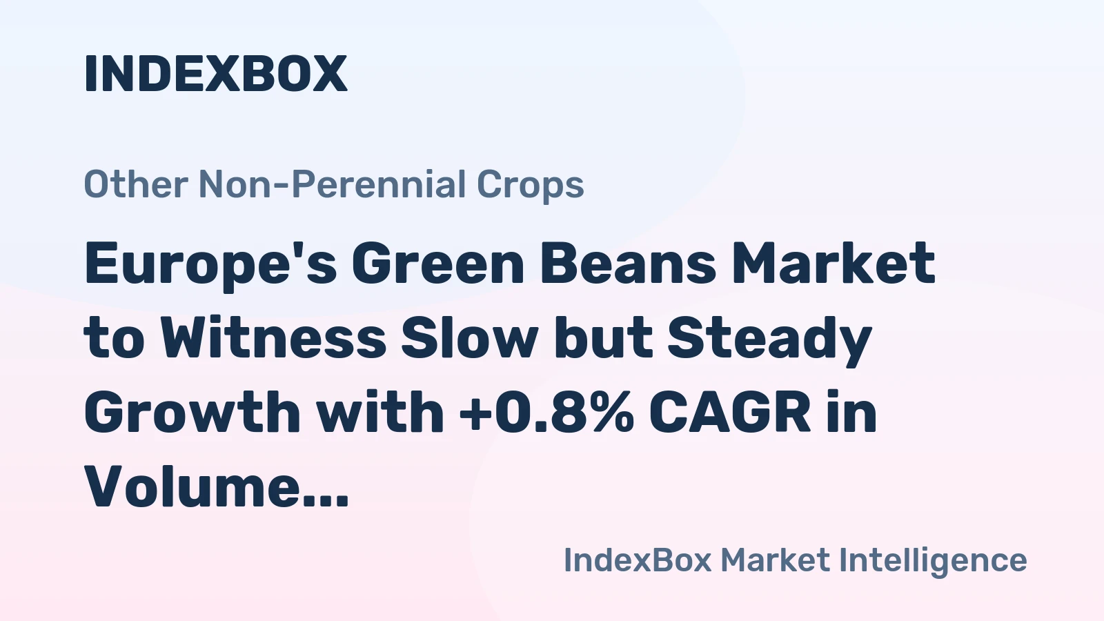 Europe's Green Beans Market to Witness Slow but Steady Growth with +0.8% CAGR in Volume and +1.2% CAGR in Value from 2024 to 2035