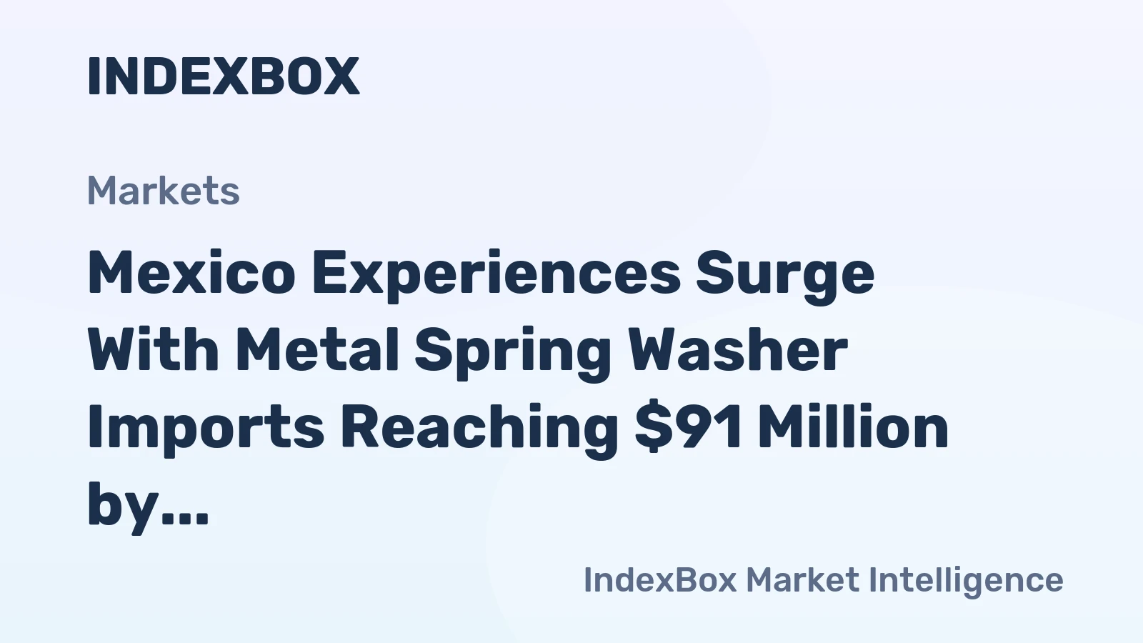 Mexico Experiences Surge With Metal Spring Washer Imports Reaching $91 Million by 2024