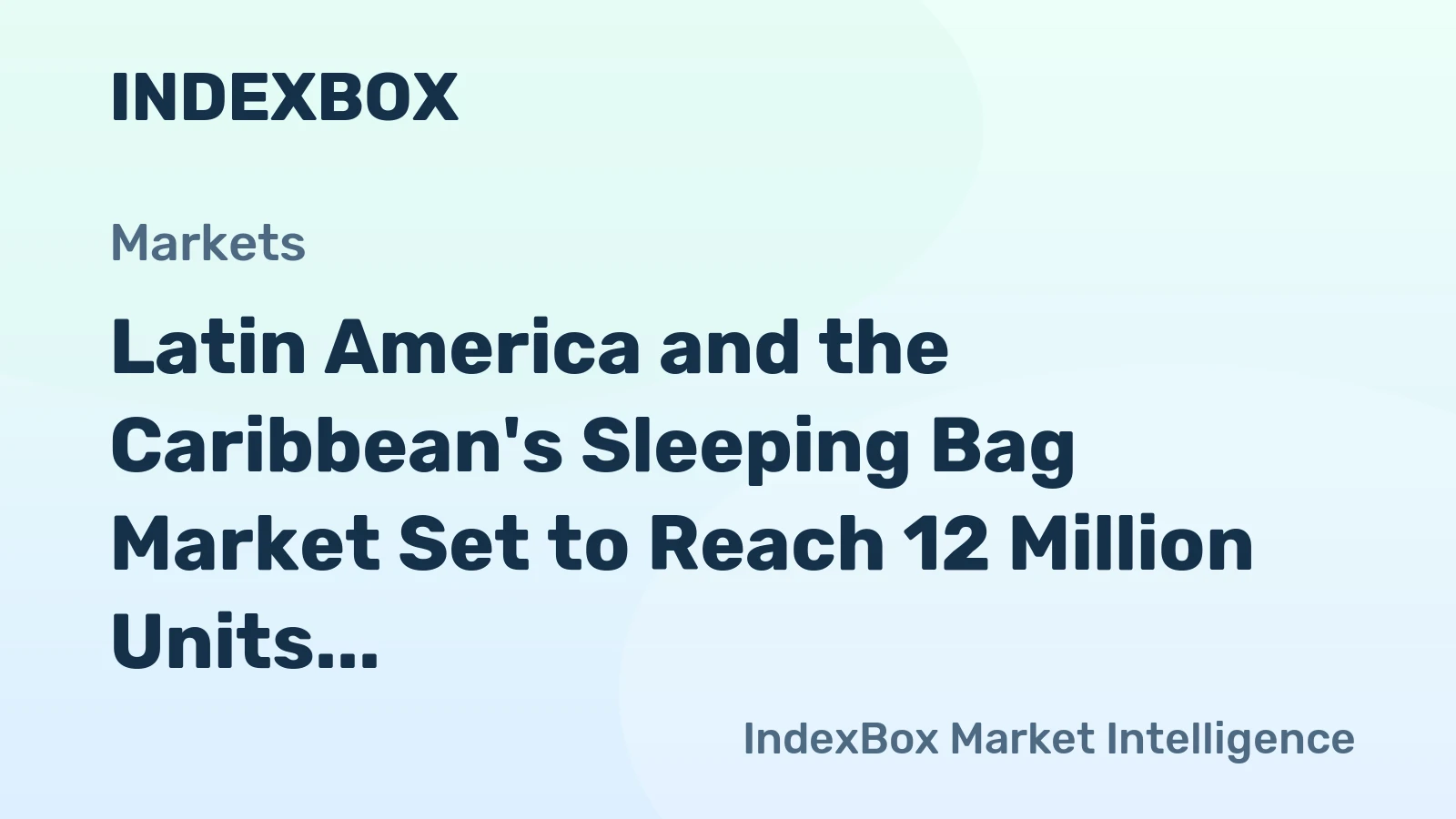 Latin America and the Caribbean's Sleeping Bag Market Set to Reach 12 Million Units and $326 Million