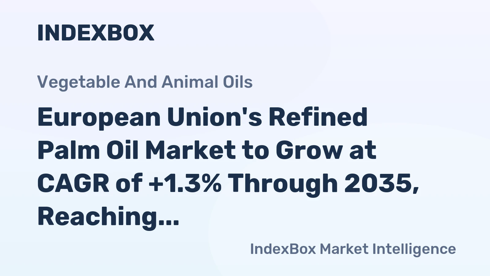 European Union's Refined Palm Oil Market to Grow at CAGR of +1.3% Through 2035, Reaching $13.9B Value