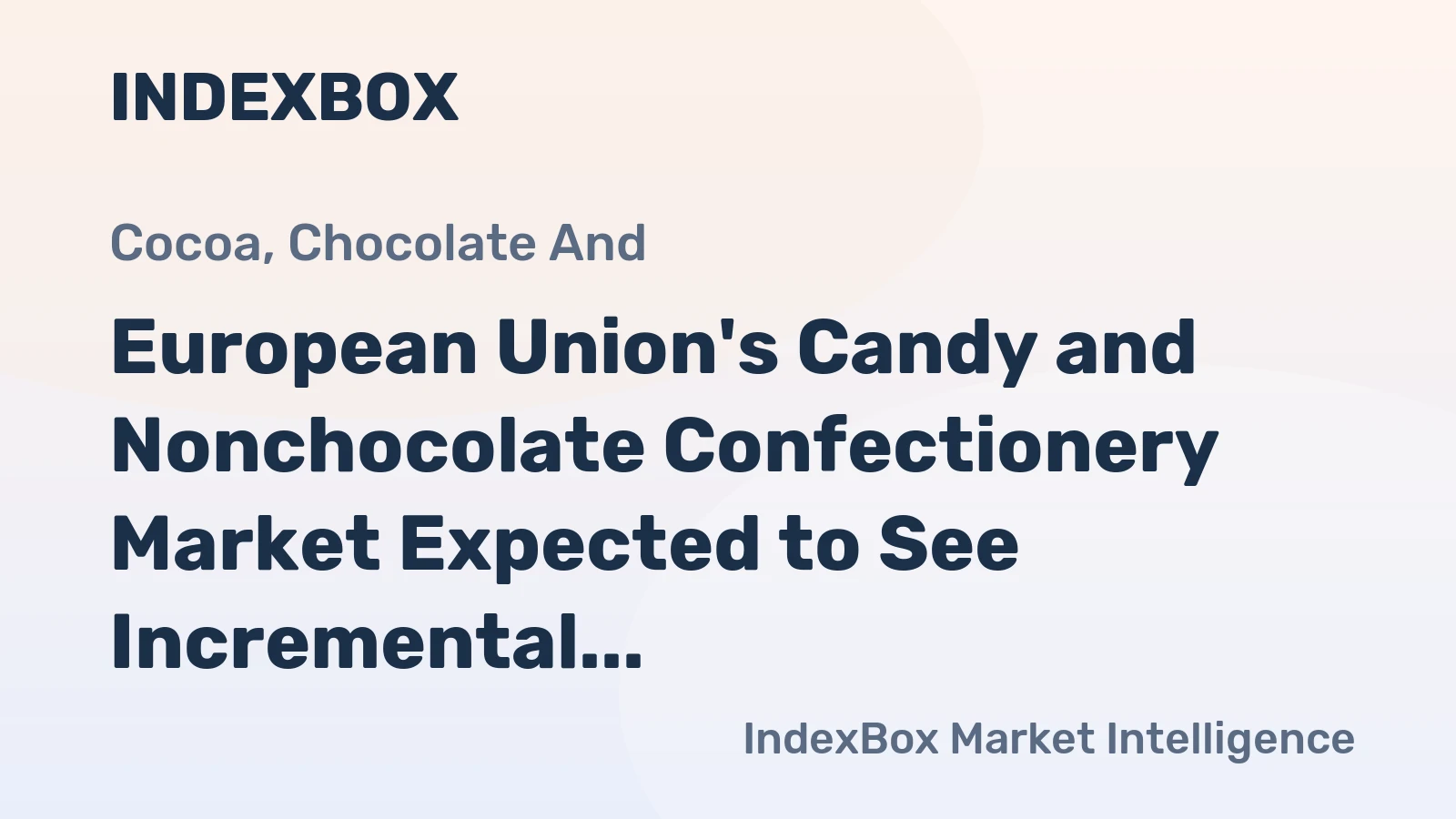 European Union's Candy and Nonchocolate Confectionery Market Expected to See Incremental Growth with +1.3% CAGR