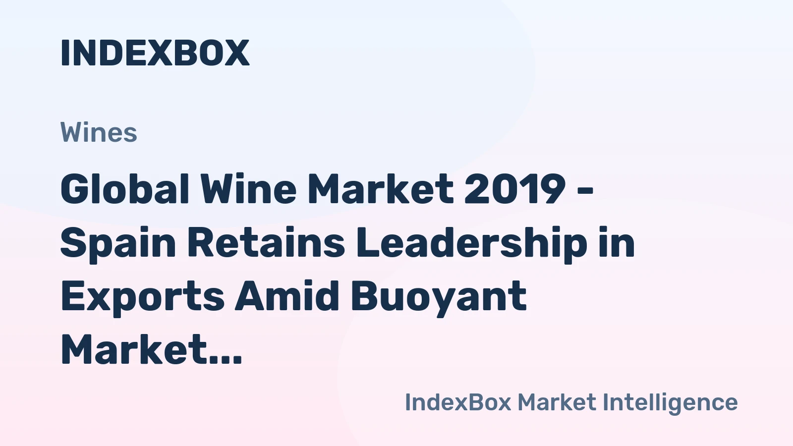 Global Wine Market 2019 - Spain Retains Leadership in Exports Amid Buoyant Market Growth 