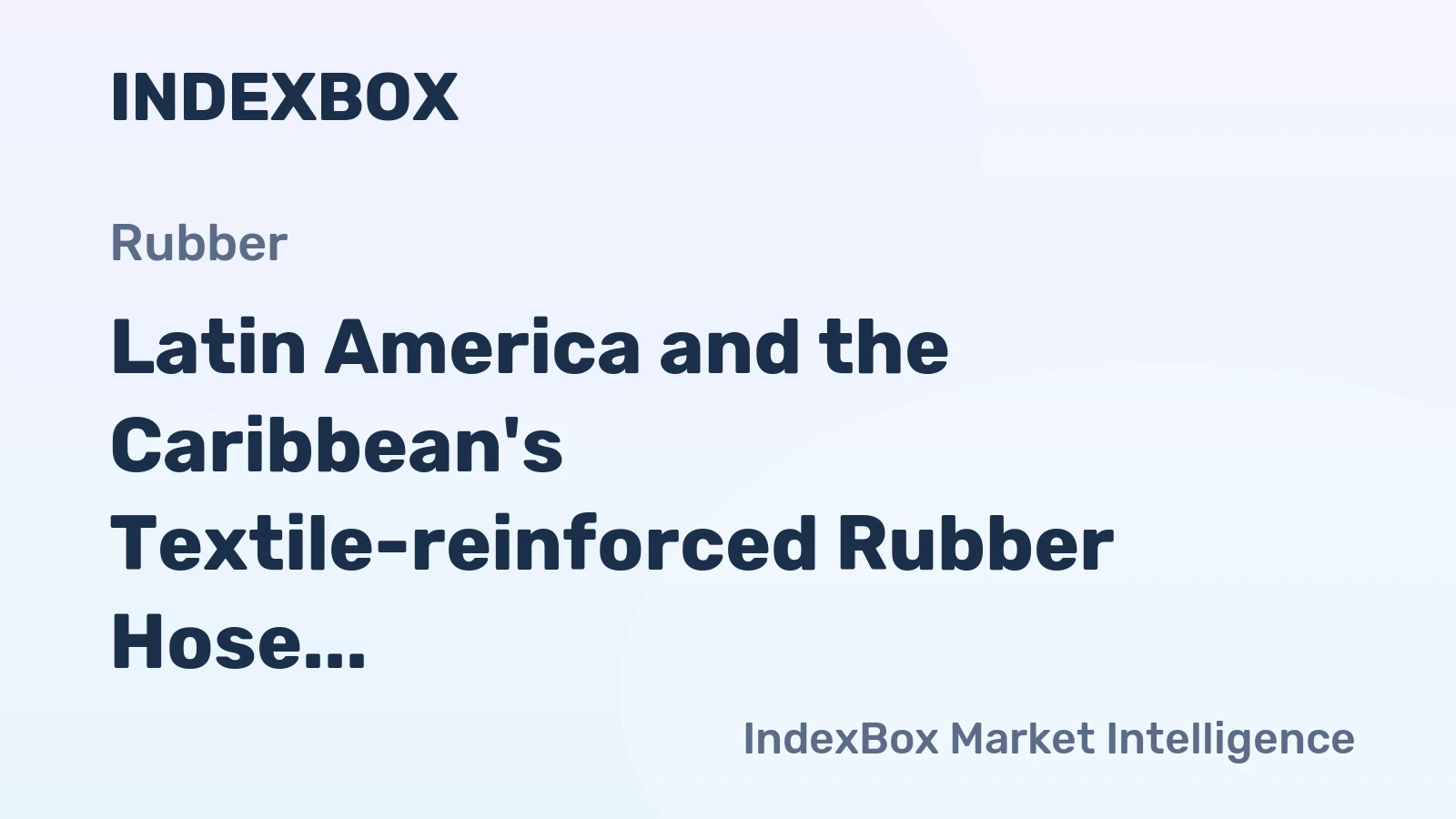 Latin America and the Caribbean's Textile-reinforced Rubber Hose Market to Witness Steady Growth with CAGR of +1.4%