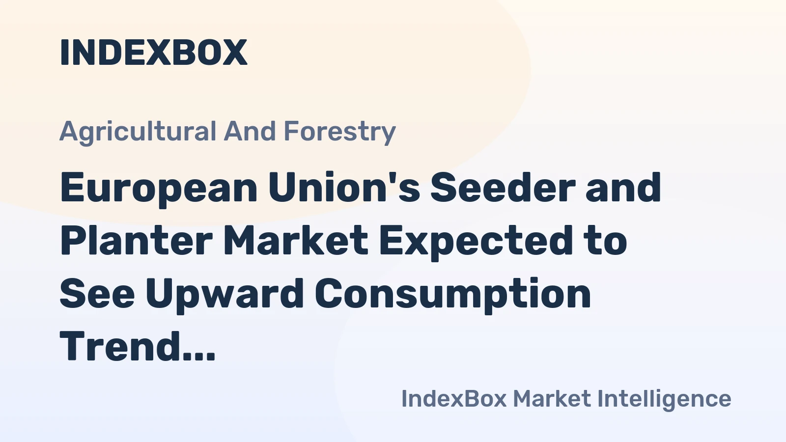 European Union's Seeder and Planter Market Expected to See Upward Consumption Trend - Forecasting 102K units and $639M value by 2035