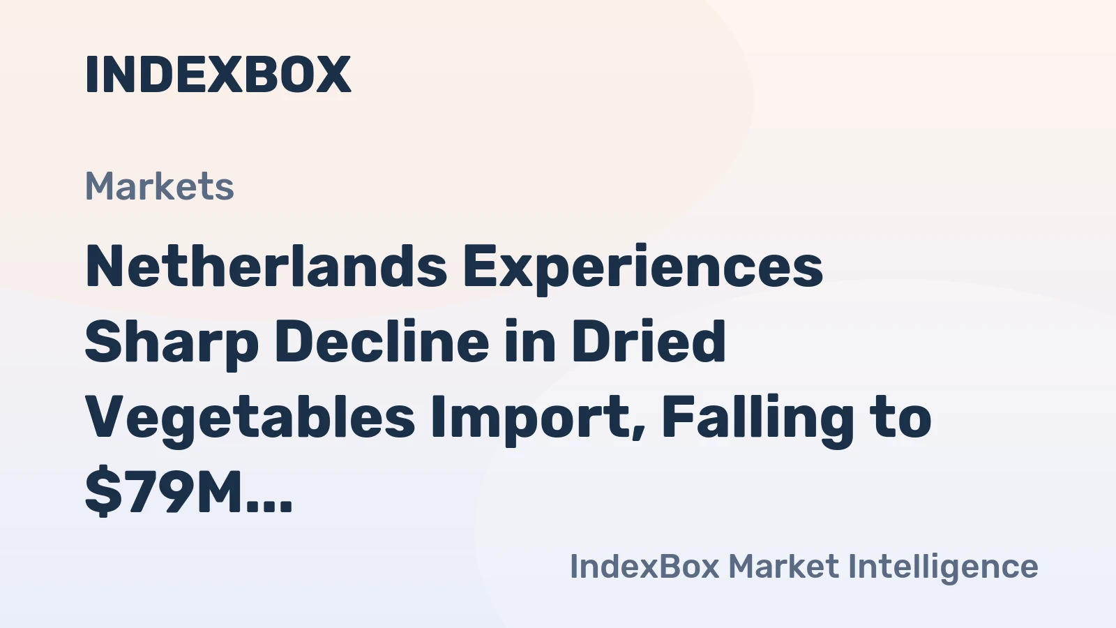 Netherlands Experiences Sharp Decline in Dried Vegetables Import, Falling to $79M in 2024