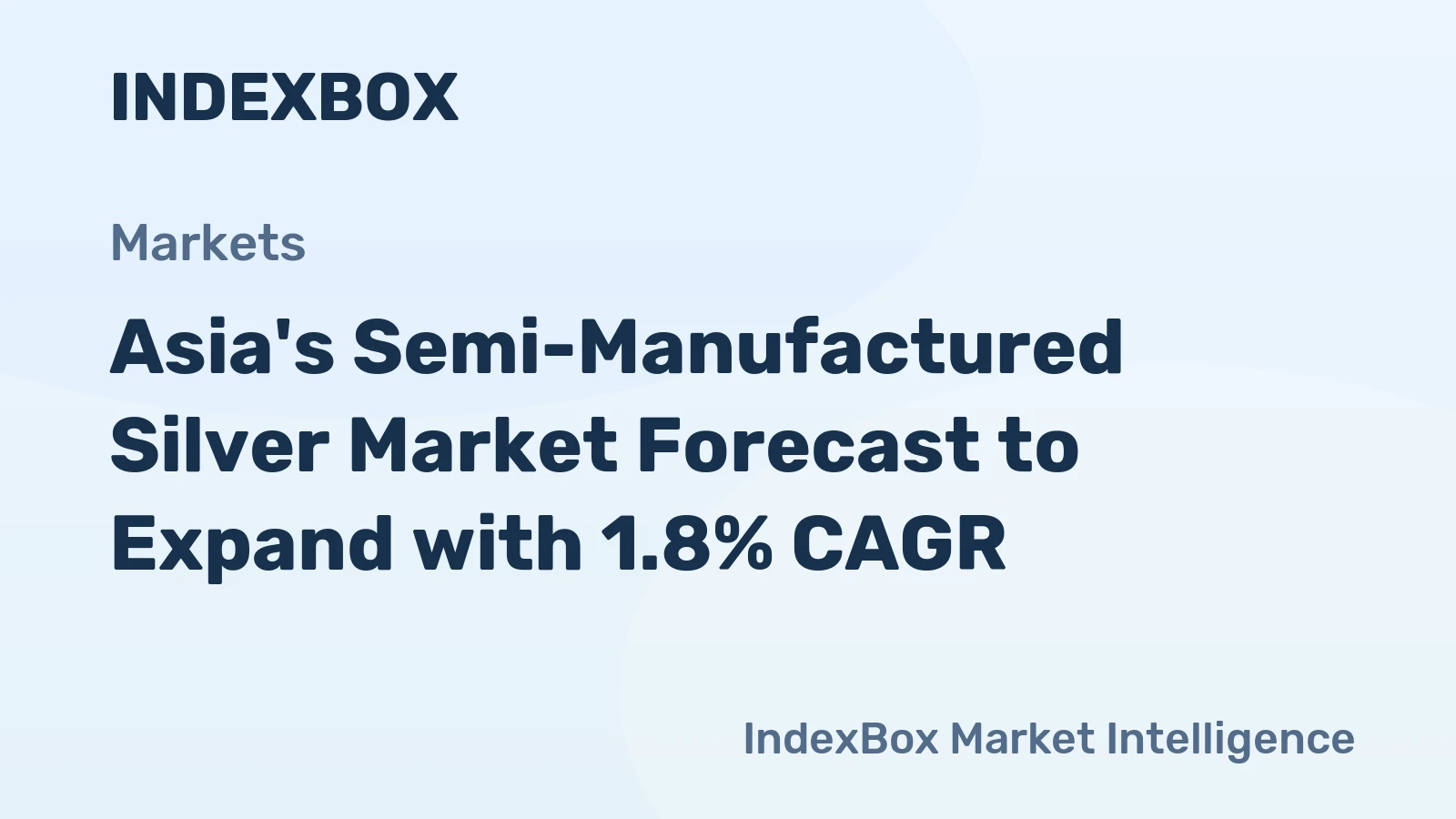 Asia's Semi-Manufactured Silver Market Forecast to Expand with 1.8% CAGR