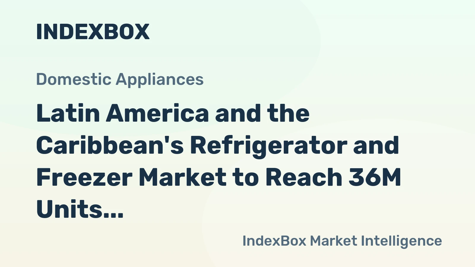 Latin America and the Caribbean's Refrigerator and Freezer Market to Reach 36M Units and $11.3B by 2035