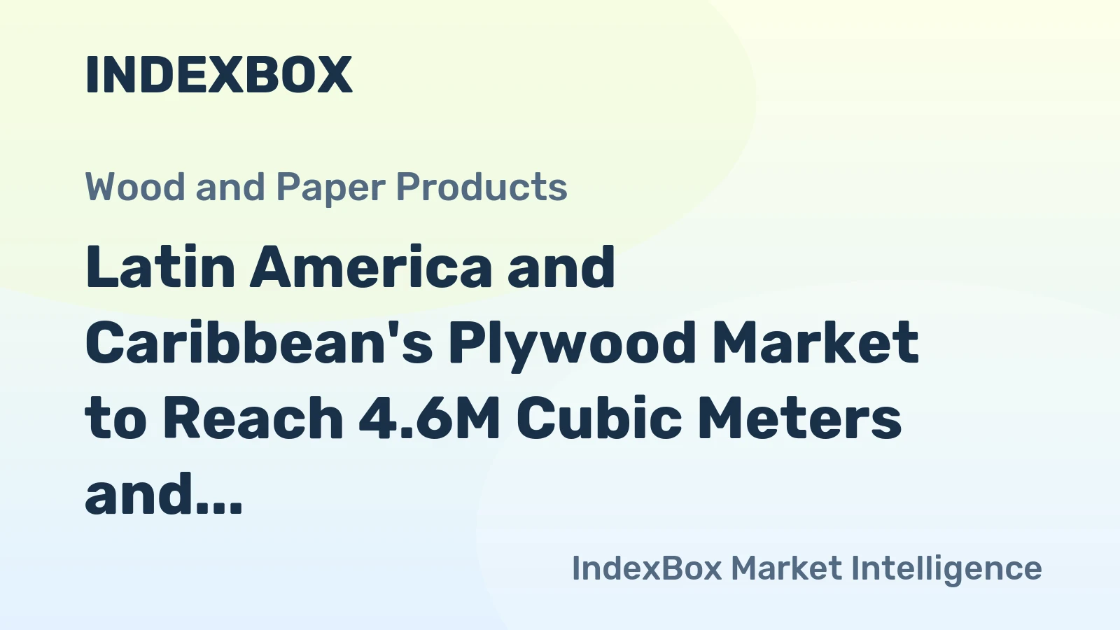 Latin America and Caribbean's Plywood Market to Reach 4.6M Cubic Meters and $2.5B by 2035