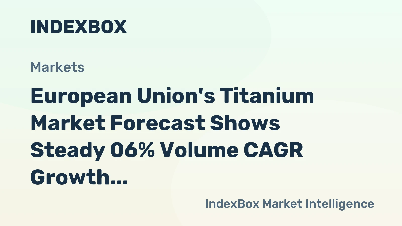 European Union's Titanium Market Forecast Shows Steady 06% Volume CAGR Growth Through 2035