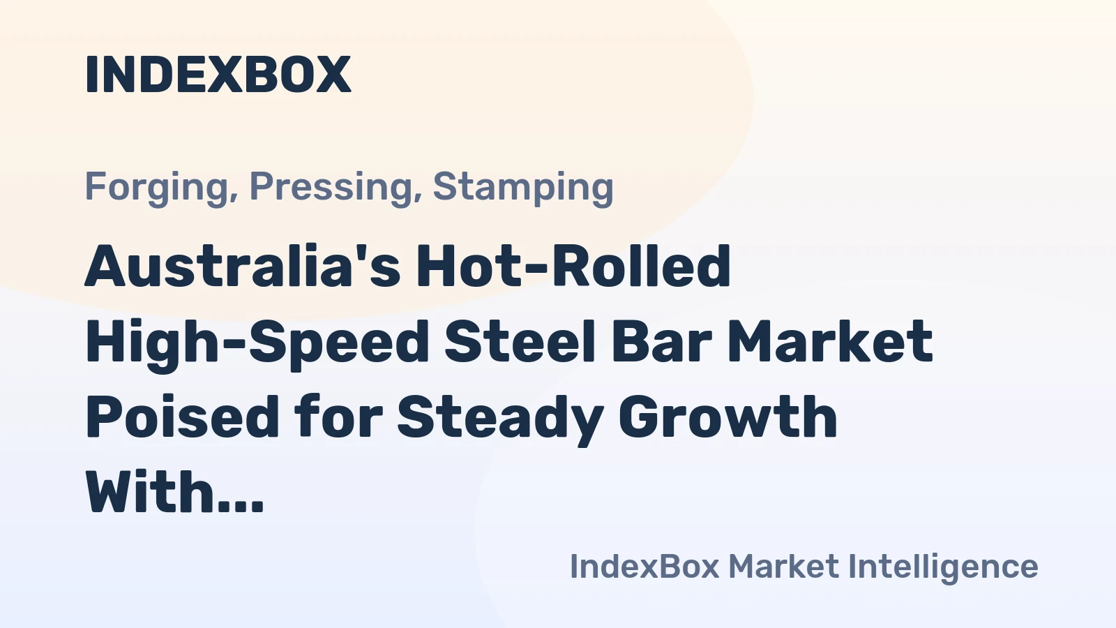 Australia's Hot-Rolled High-Speed Steel Bar Market Poised for Steady Growth With 2.1% CAGR Value Increase