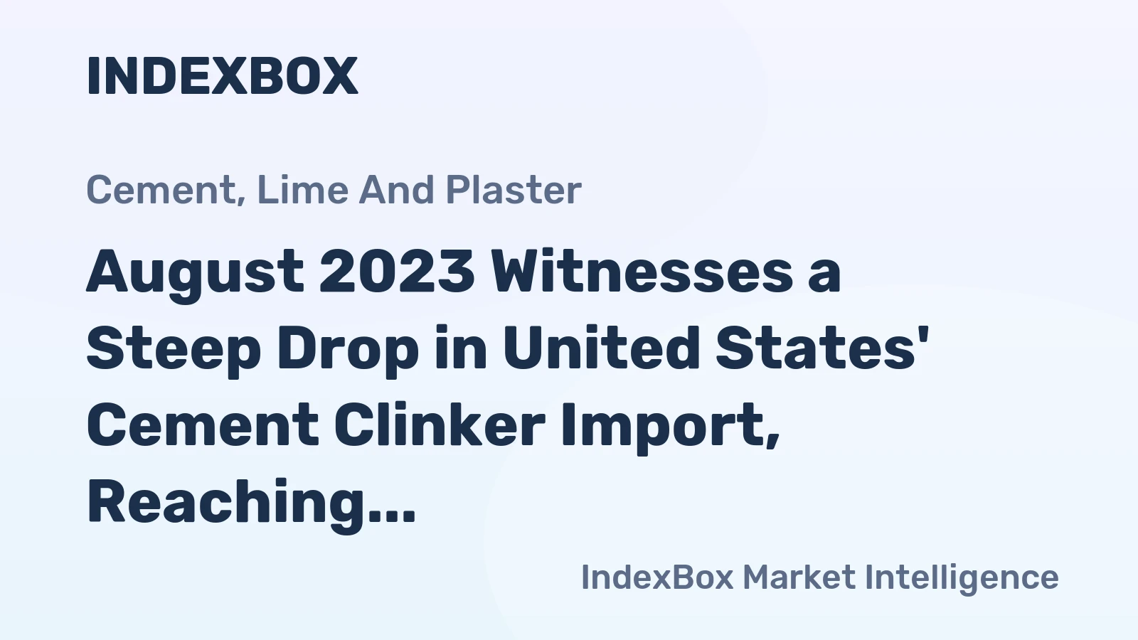 August 2023 Witnesses a Steep Drop in United States' Cement Clinker Import, Reaching $4.5M.