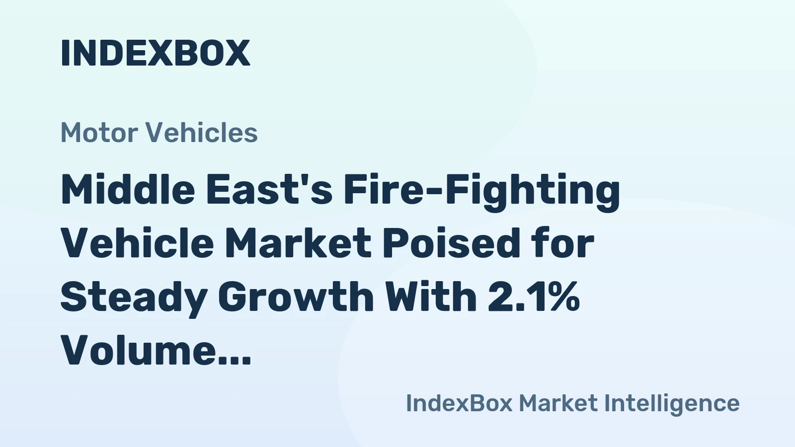 Middle East's Fire-Fighting Vehicle Market Poised for Steady Growth With 2.1% Volume CAGR