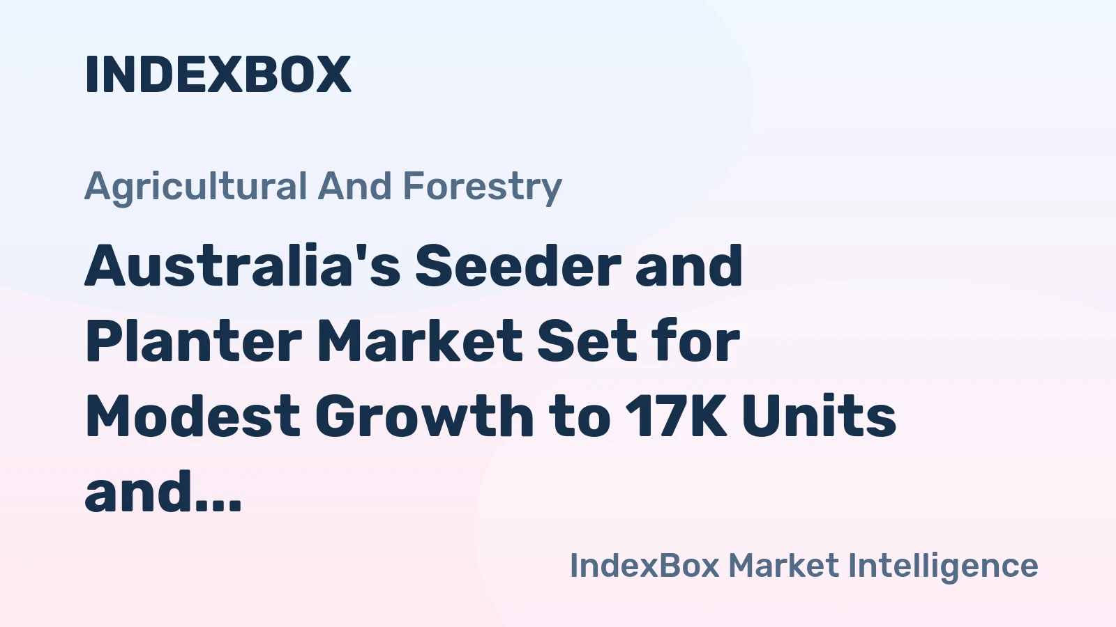 Australia's Seeder and Planter Market Set for Modest Growth to 17K Units and $68M Value