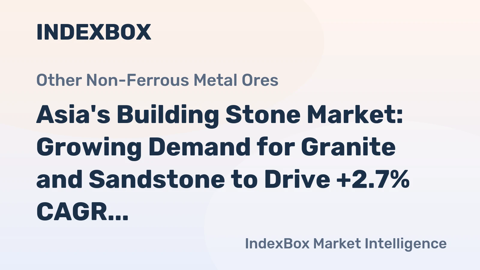 Asia's Building Stone Market: Growing Demand for Granite and Sandstone to Drive +2.7% CAGR Growth