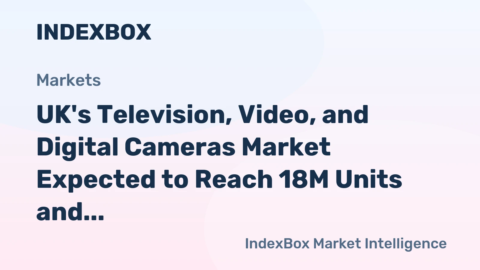 UK's Television, Video, and Digital Cameras Market Expected to Reach 18M Units and $2.2B by 2035
