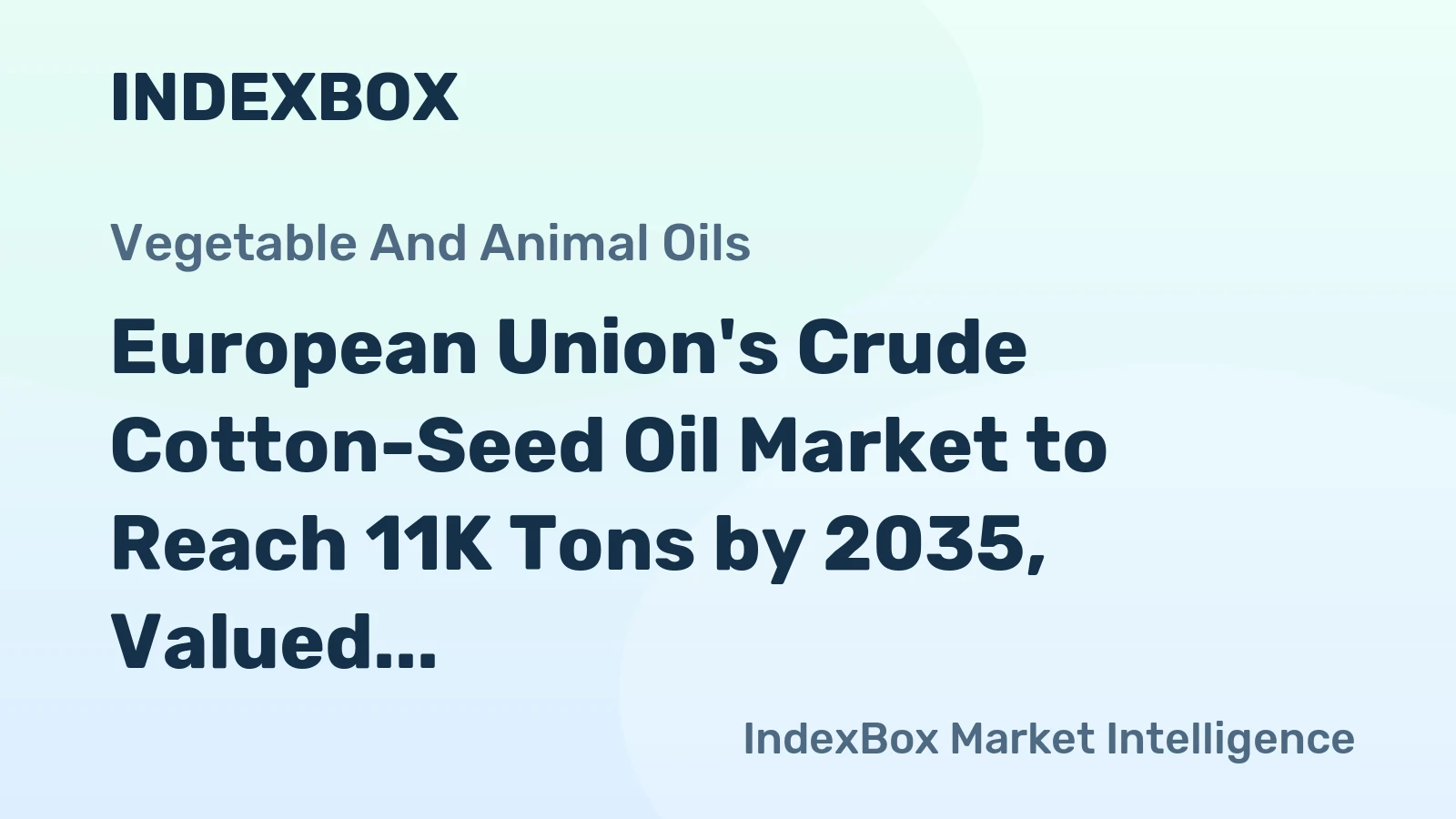 European Union's Crude Cotton-Seed Oil Market to Reach 11K Tons by 2035, Valued at $57M
