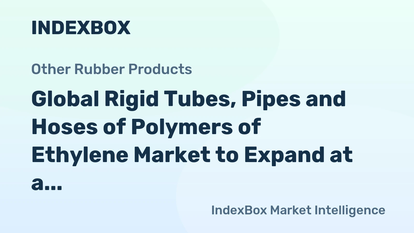 Global Rigid Tubes, Pipes and Hoses of Polymers of Ethylene Market to Expand at a CAGR of +0.9% Through 2035