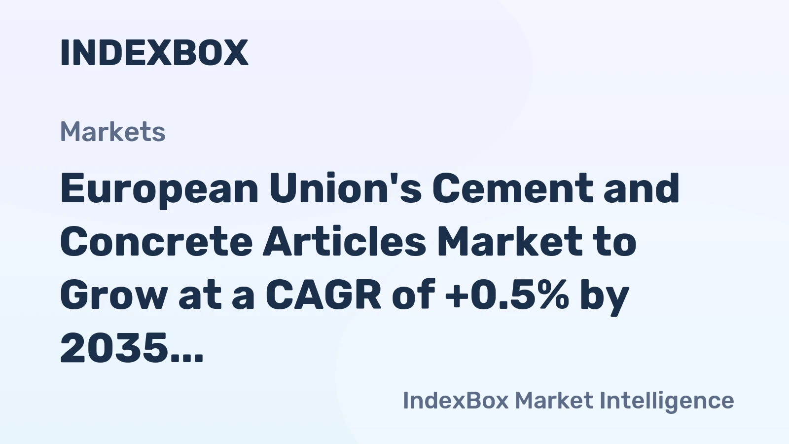 European Union's Cement and Concrete Articles Market to Grow at a CAGR of +0.5% by 2035