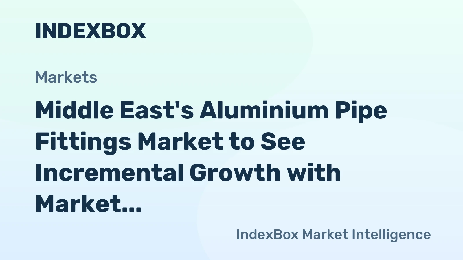 Middle East's Aluminium Pipe Fittings Market to See Incremental Growth with Market Volume Reaching 38K Tons and Market Value Reaching $407M by 2035