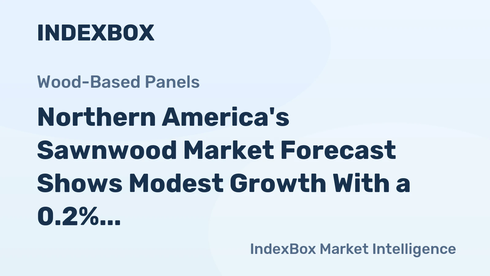 Northern America's Sawnwood Market Forecast Shows Modest Growth With a 0.2% Value CAGR