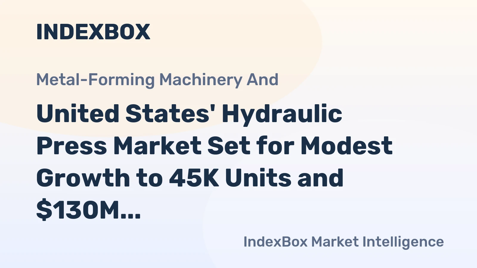 United States' Hydraulic Press Market Set for Modest Growth to 45K Units and $130M