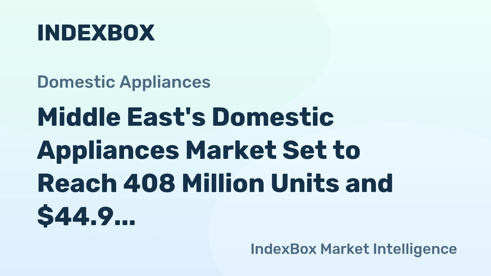 Middle East's Domestic Appliances Market Set to Reach 408 Million Units and $44.9 Billion