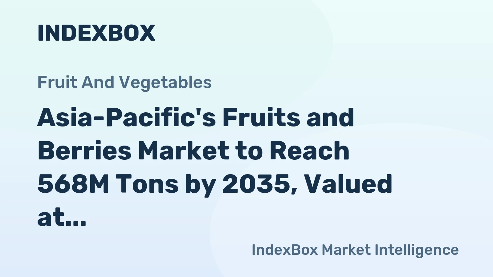 Asia-Pacific's Fruits and Berries Market to Reach 568M Tons by 2035, Valued at $660.8B