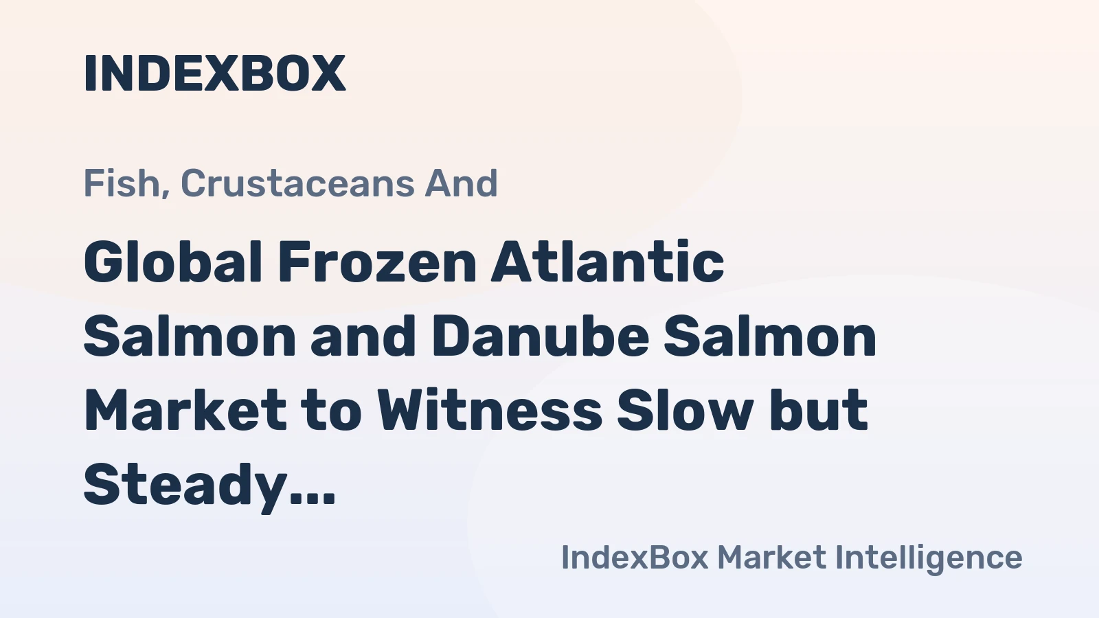 Global Frozen Atlantic Salmon and Danube Salmon Market to Witness Slow but Steady Growth with CAGR of +0.2%