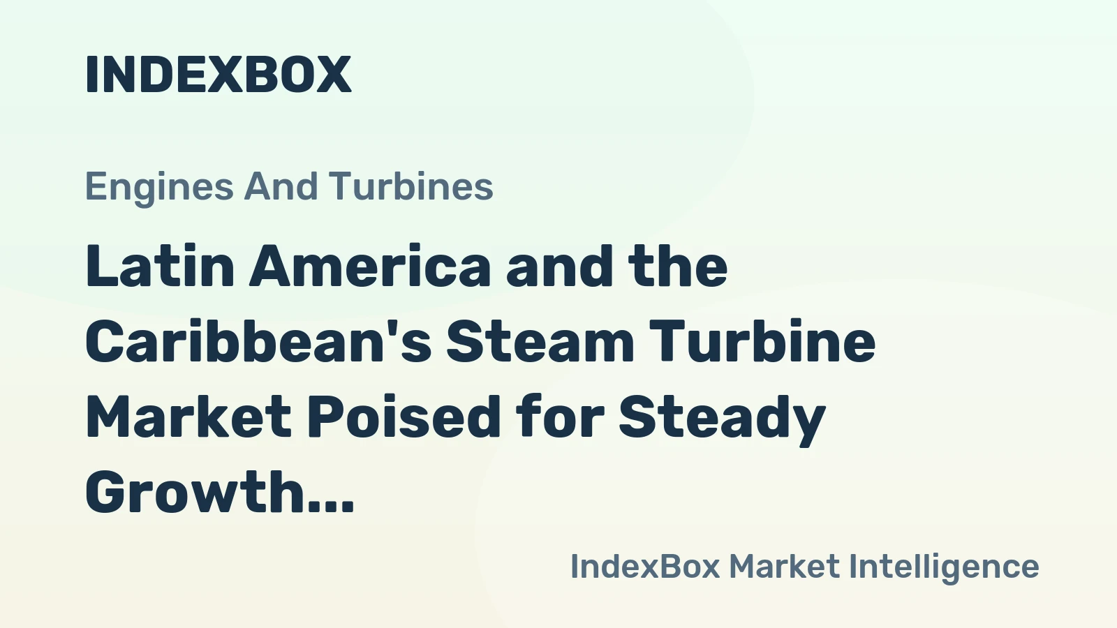 Latin America and the Caribbean's Steam Turbine Market Poised for Steady Growth With 4.8% Value CAGR