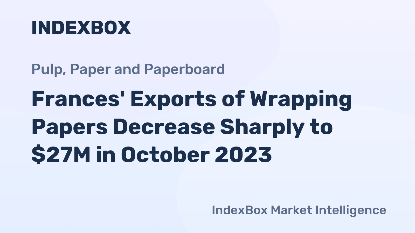 Frances' Exports of Wrapping Papers Decrease Sharply to $27M in October 2023