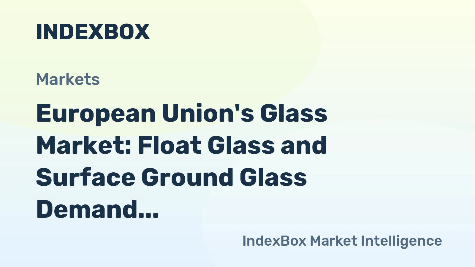 European Union's Glass Market: Float Glass and Surface Ground Glass Demand Driving Growth