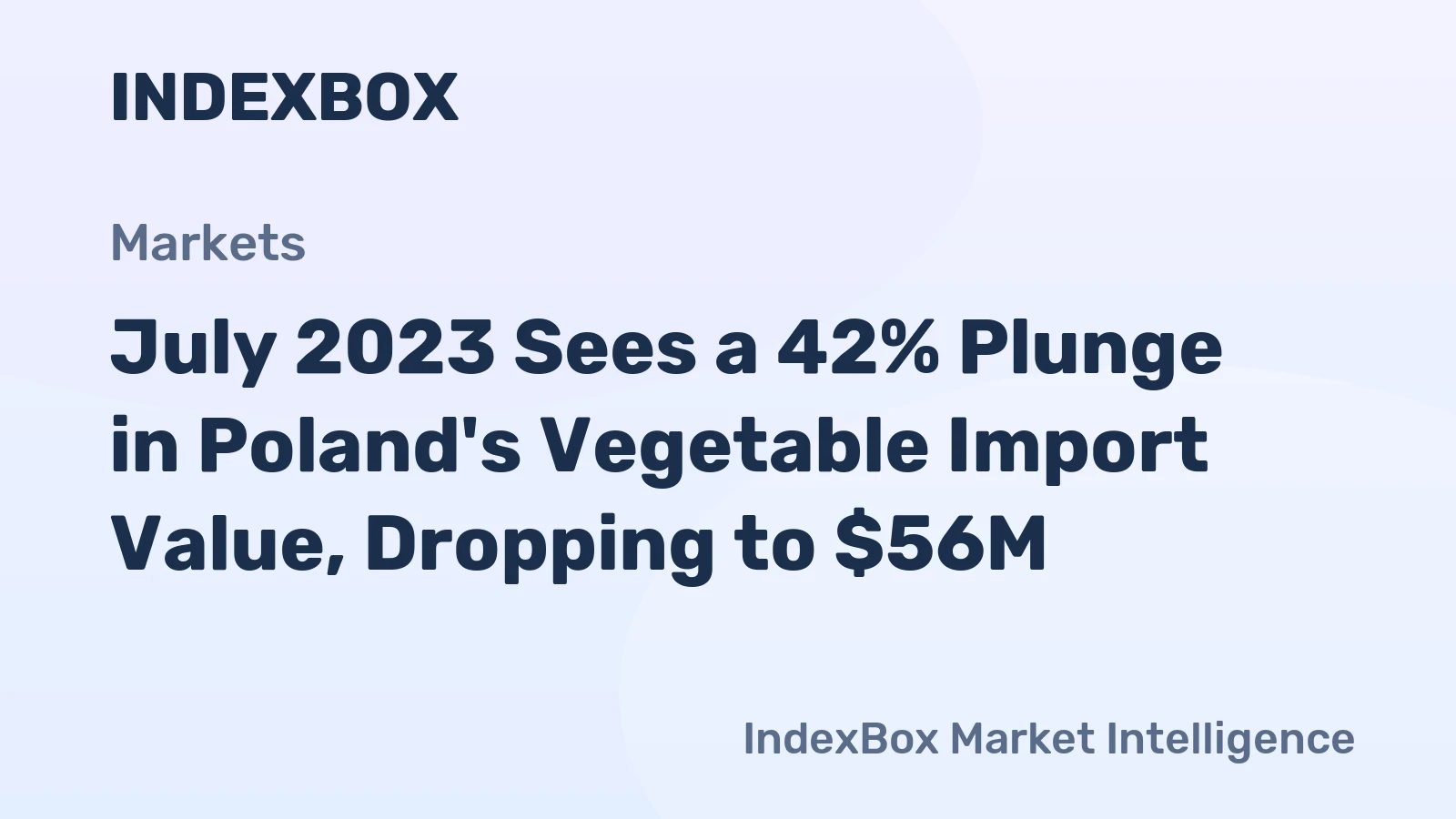 July 2023 Sees a 42% Plunge in Poland's Vegetable Import Value, Dropping to $56M.