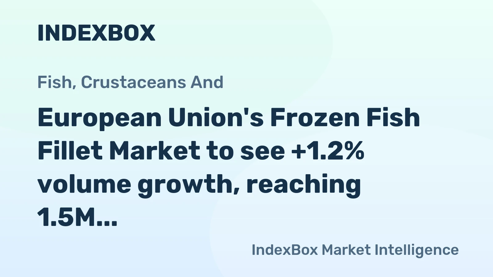 European Union's Frozen Fish Fillet Market to see +1.2% volume growth, reaching 1.5M tons by 2035, and +1.0% value growth, reaching $8.4B