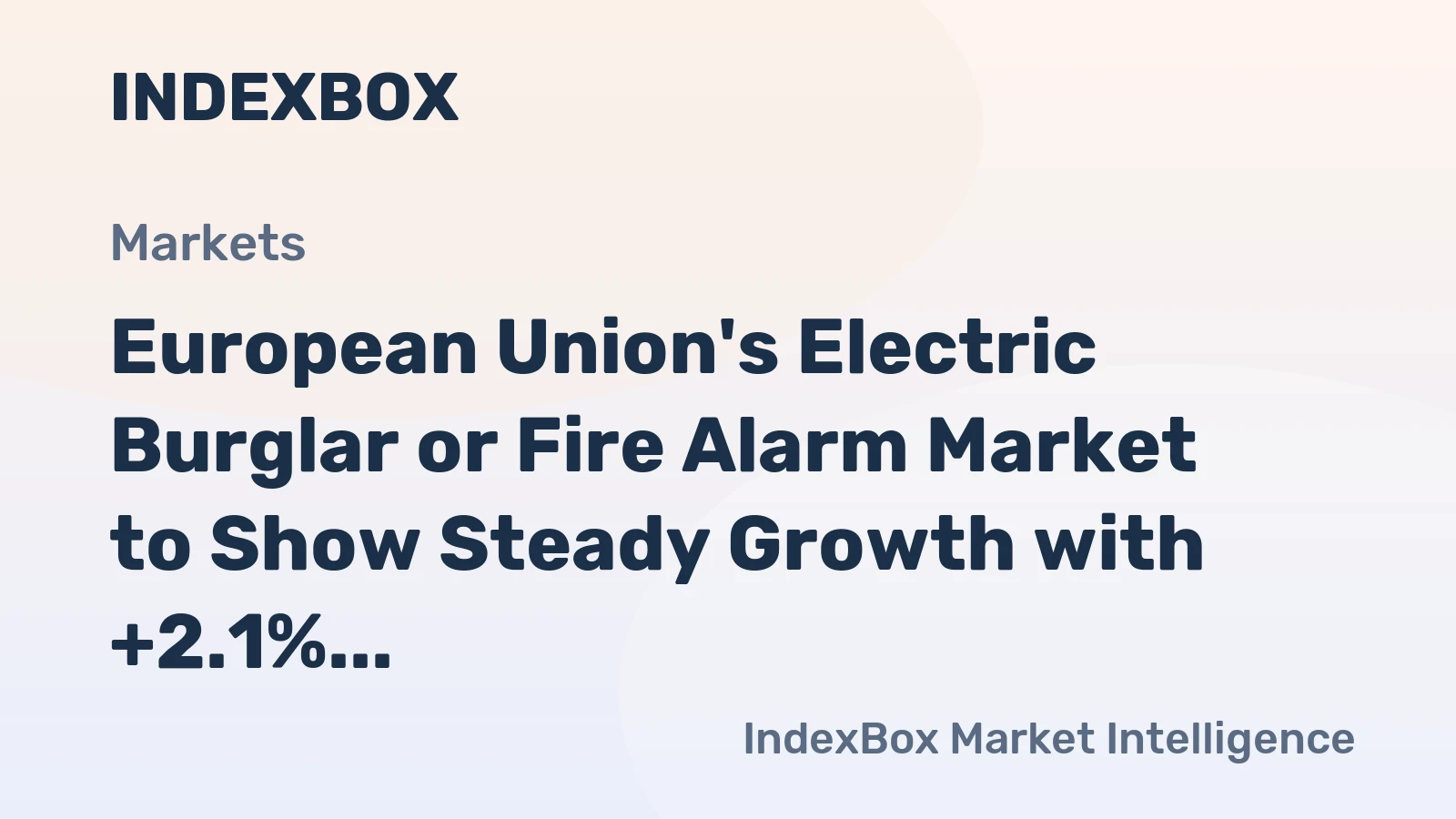 European Union's Electric Burglar or Fire Alarm Market to Show Steady Growth with +2.1% CAGR