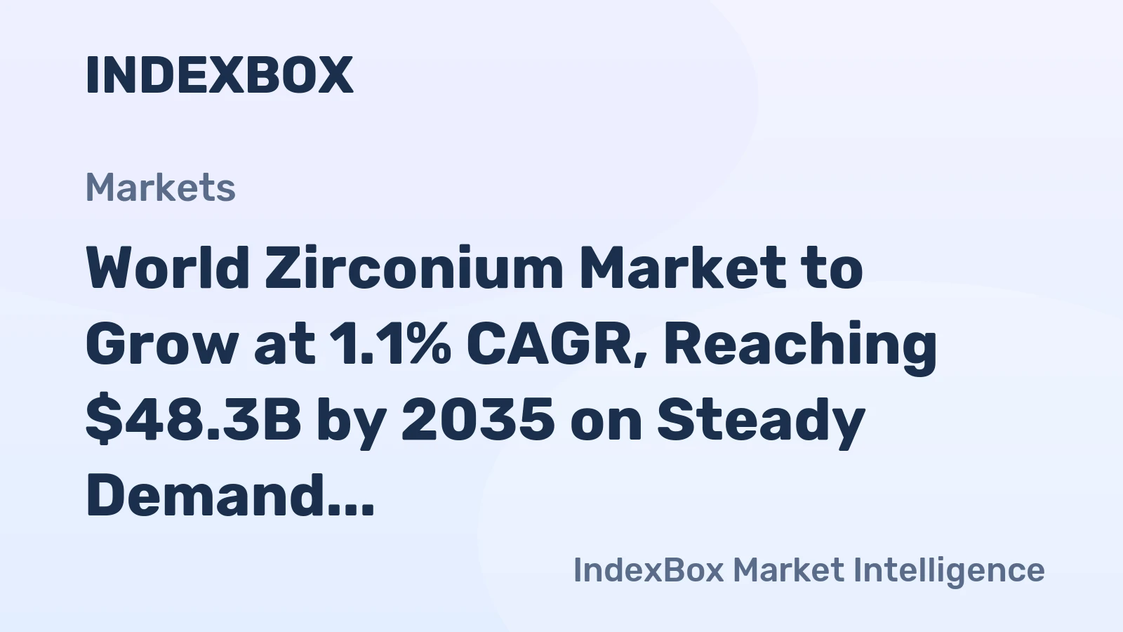 World Zirconium Market to Grow at 1.1% CAGR, Reaching $48.3B by 2035 on Steady Demand
