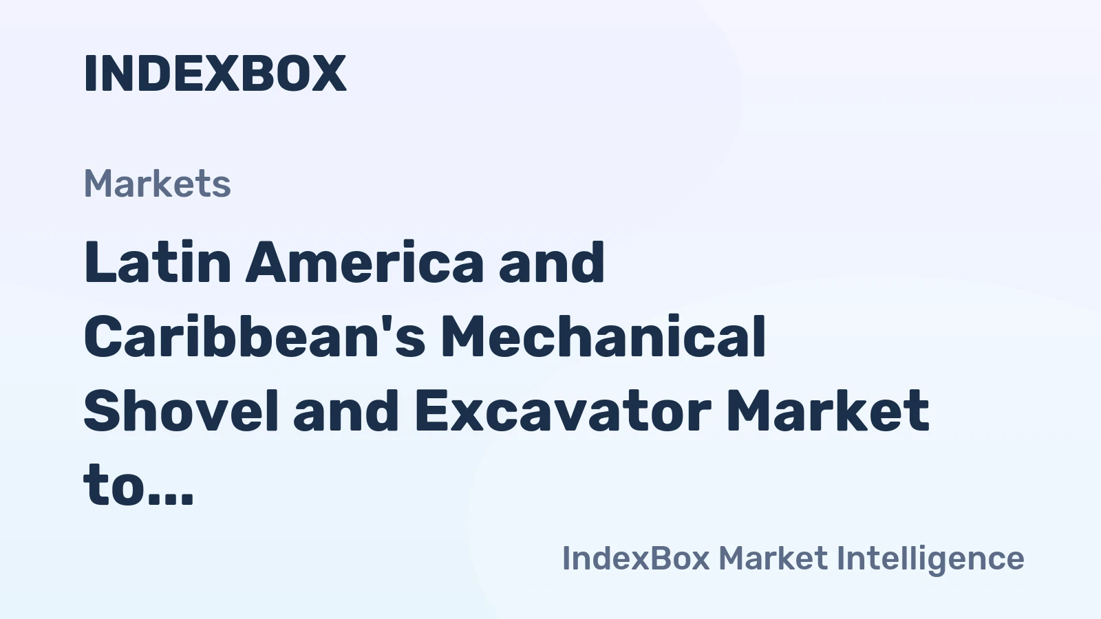 Latin America and Caribbean's Mechanical Shovel and Excavator Market to Experience Modest Growth with +1.3% CAGR