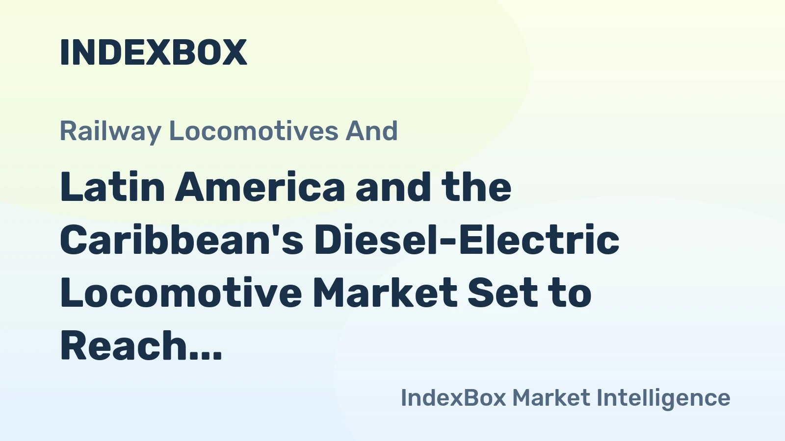 Latin America and the Caribbean's Diesel-Electric Locomotive Market Set to Reach 319 Units Valued at $744M