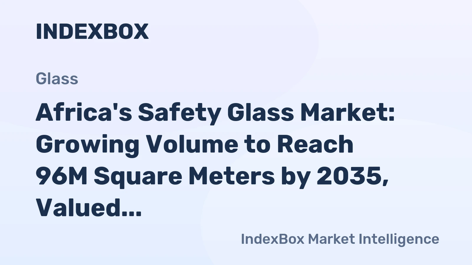 Africa's Safety Glass Market: Growing Volume to Reach 96M Square Meters by 2035, Valued at $3.8B