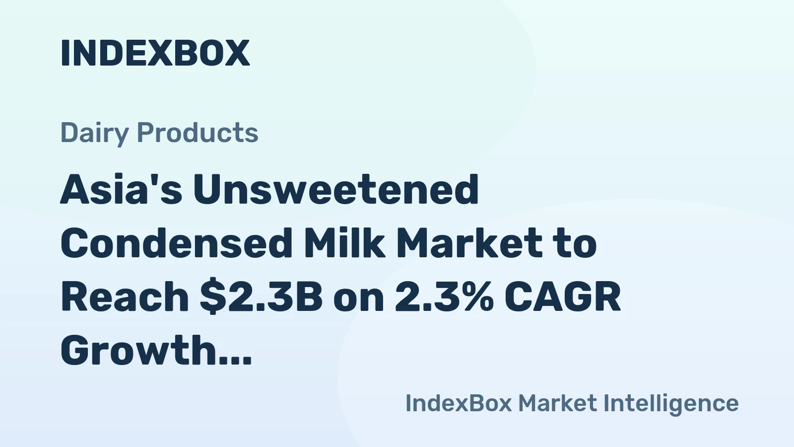 Asia's Unsweetened Condensed Milk Market to Reach $2.3B on 2.3% CAGR Growth