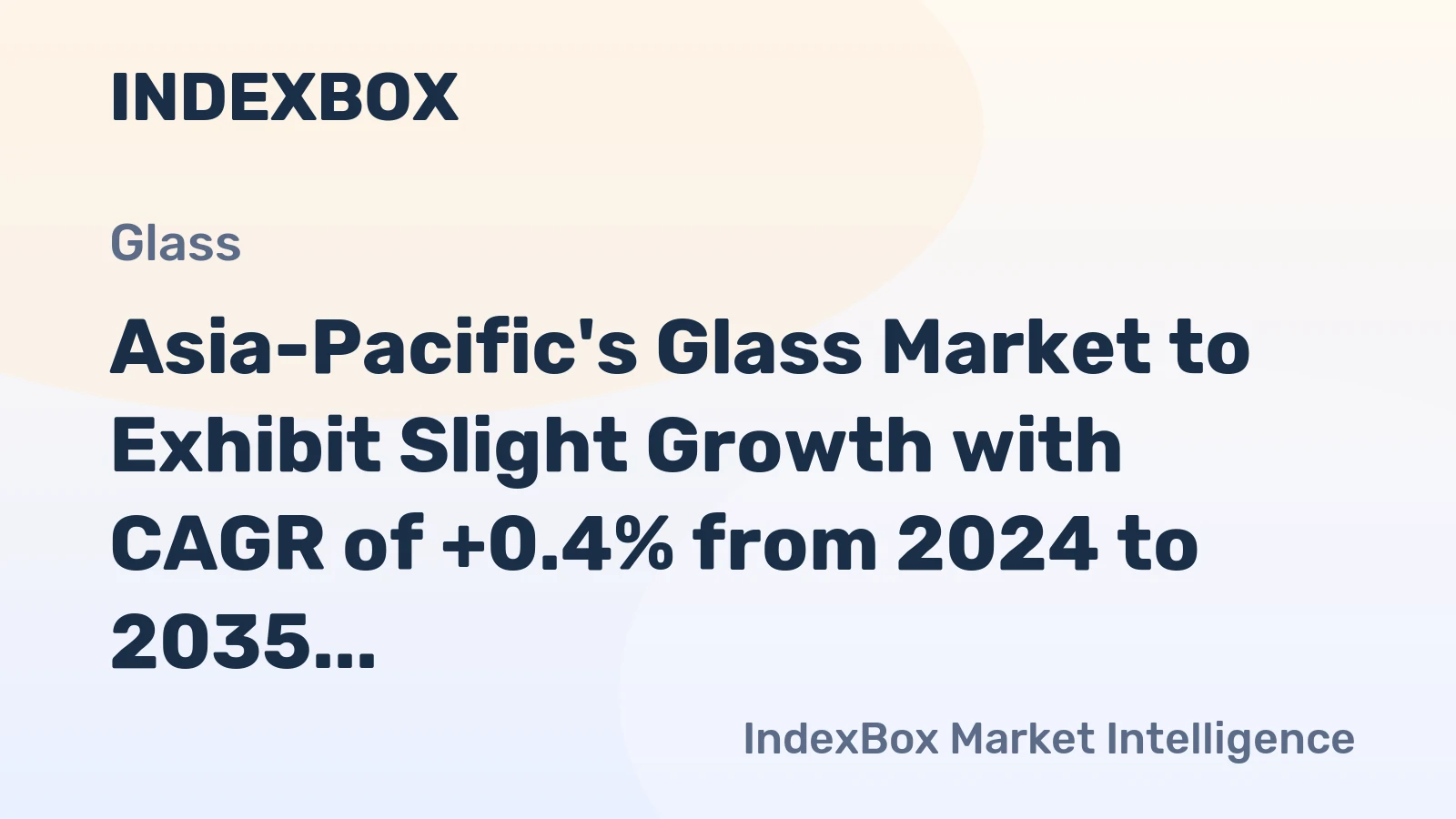 Asia-Pacific's Glass Market to Exhibit Slight Growth with CAGR of +0.4% from 2024 to 2035